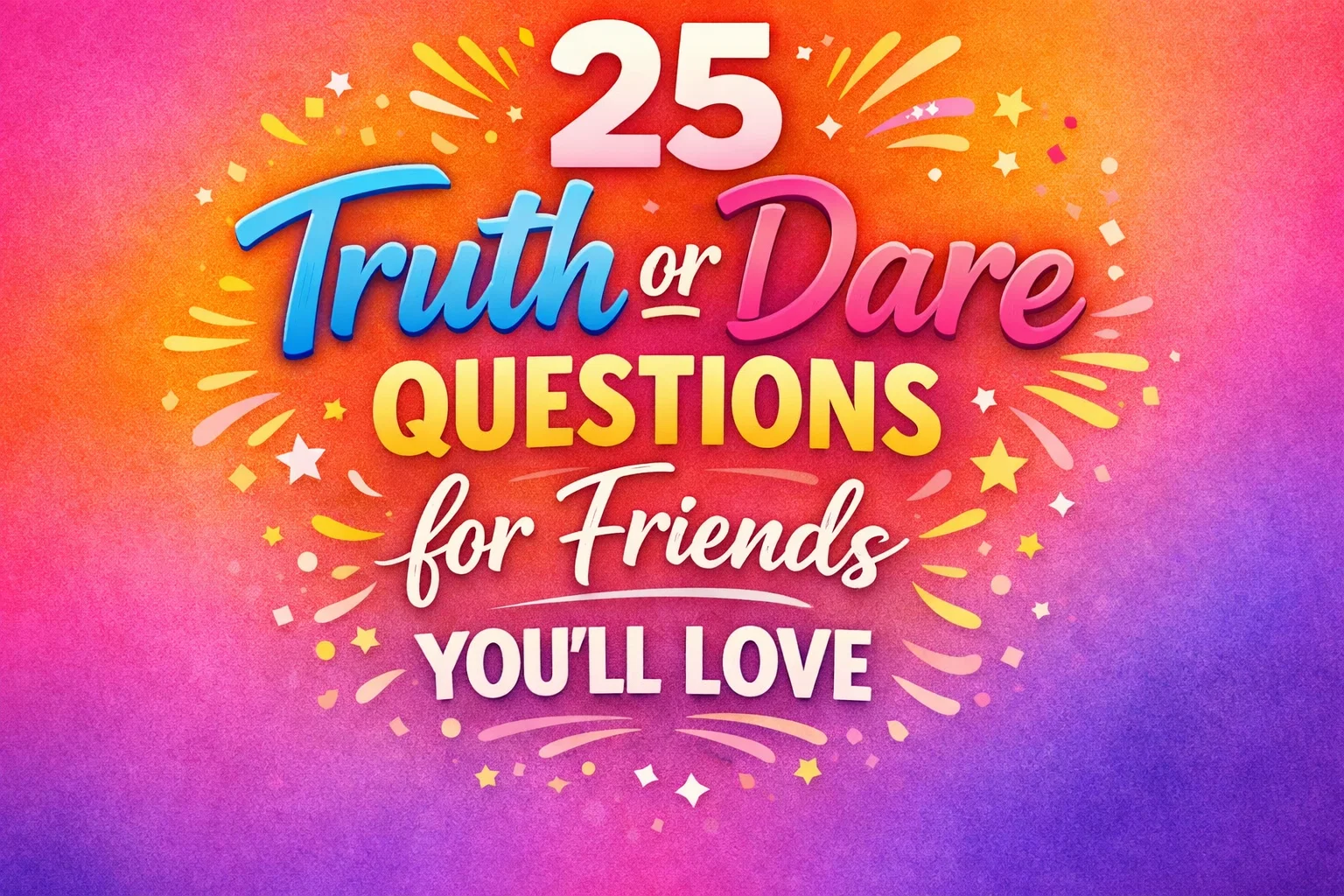 25 Truth or Dare Questions for Friends You'll Love - TorDare